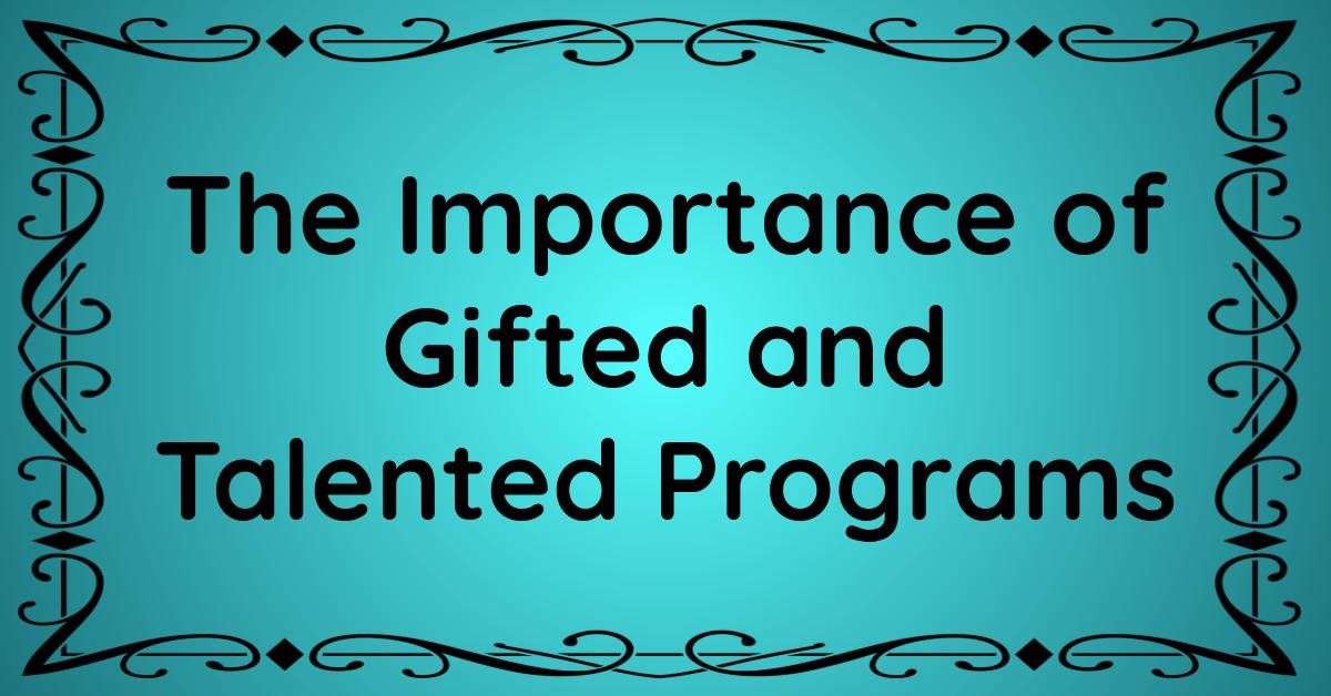 The Importance of Gifted and Talented Programs – Enhancing Enrichment
