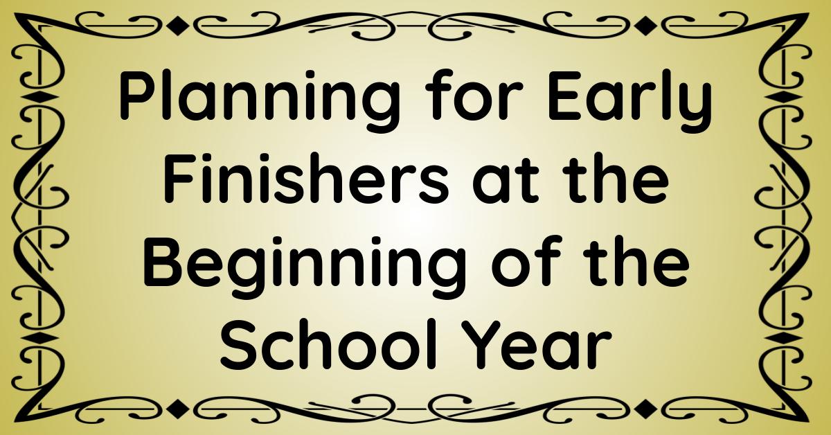 Planning for Early Finishers at the Beginning of the School Year ...
